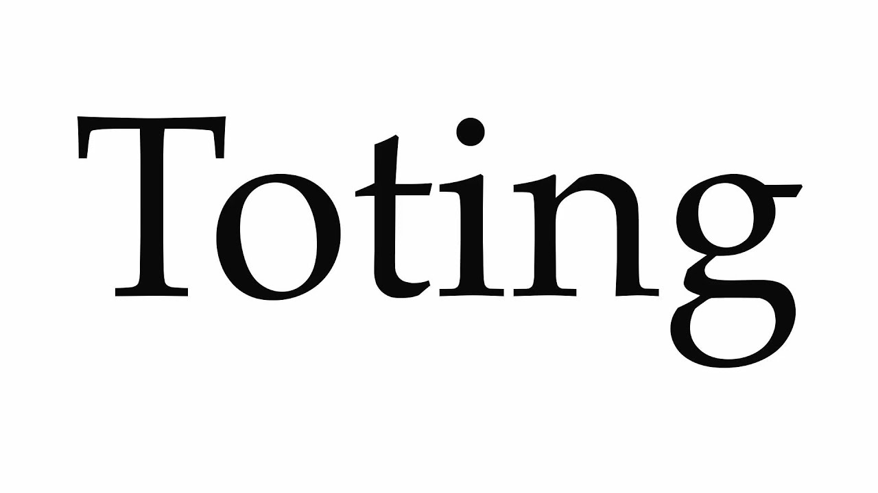 How to Pronounce Toting - YouTube