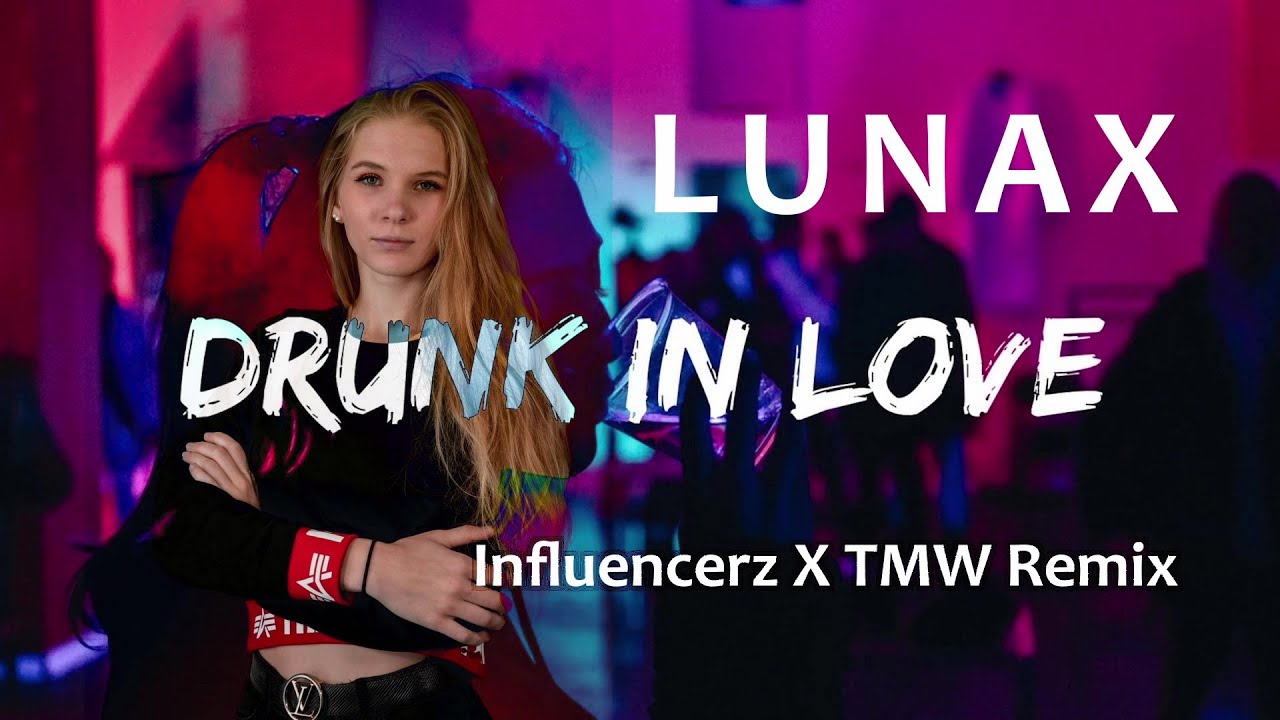 LUNAX - DRUNK IN LOVE (Quenti!n Mashup) - YouTube