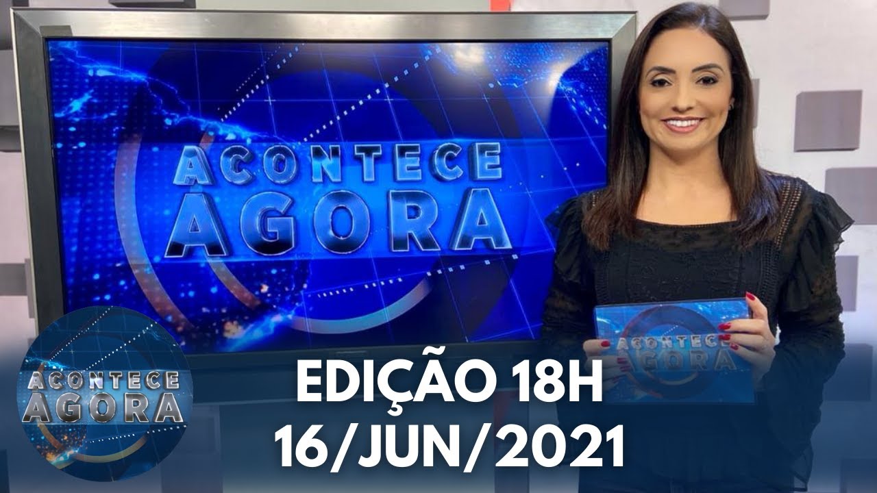 Jornal Acontece Agora - Edição 18h (16/jun/2021) - YouTube