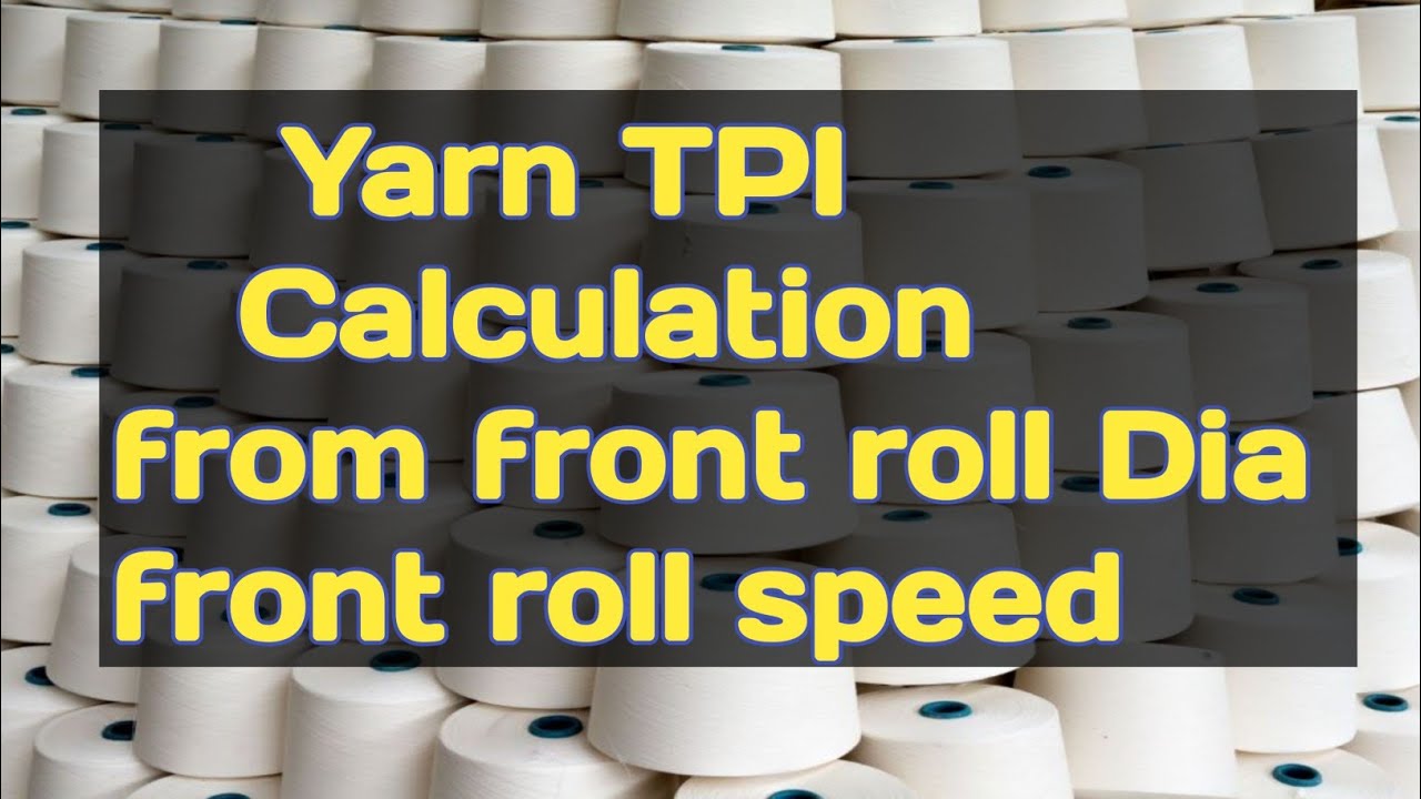 Yarn tpi calculation from front roller speed .spinning calculation ...