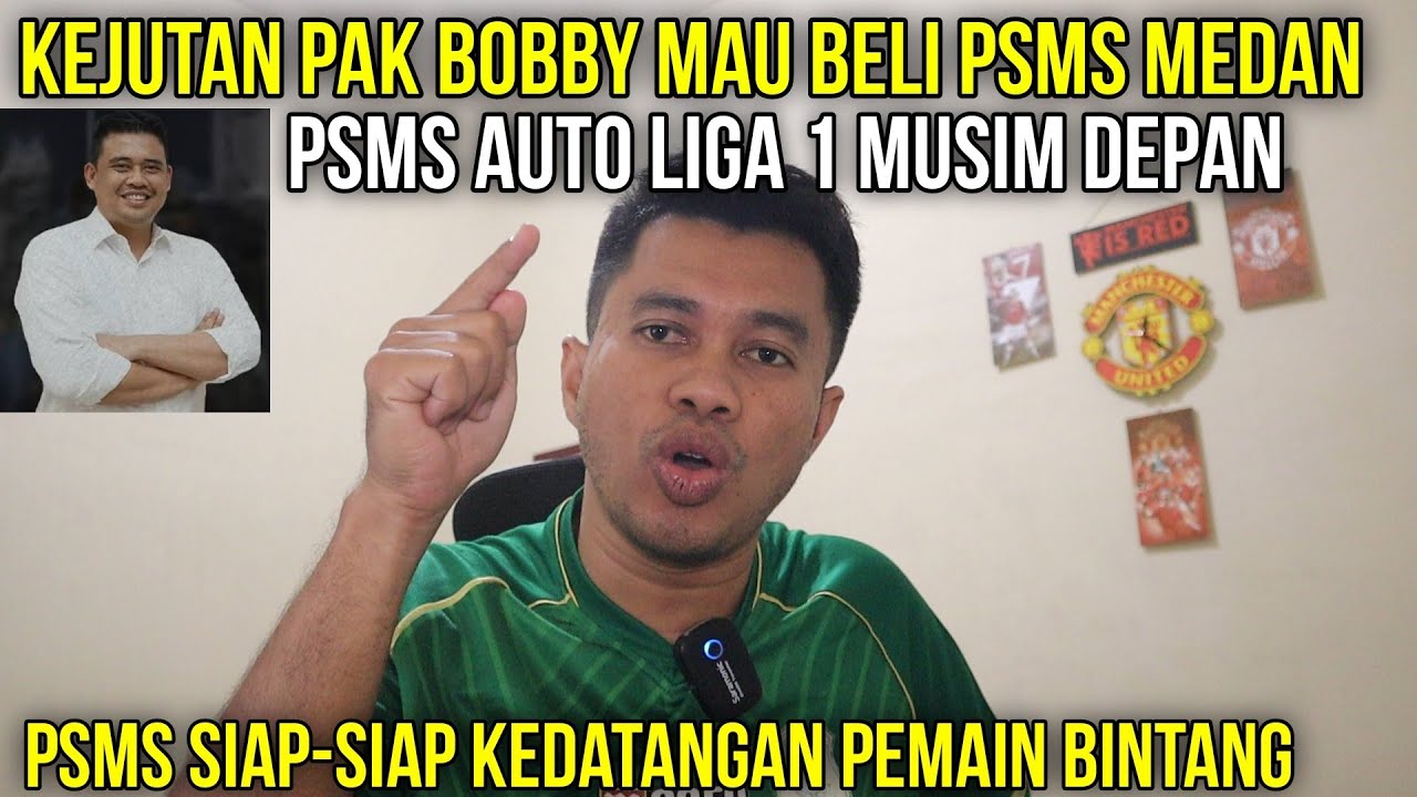 KABAR BAIK PAK BOBBY MAU BELI PSMS MEDAN‼️PSMS AUTO MASUK LIGA 1 MUSIM ...