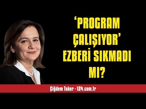 ÇİĞDEM TOKER: ‘PROGRAM ÇALIŞIYOR’ EZBERİ SIKMADI MI? - SESLİ KÖŞE YAZISI