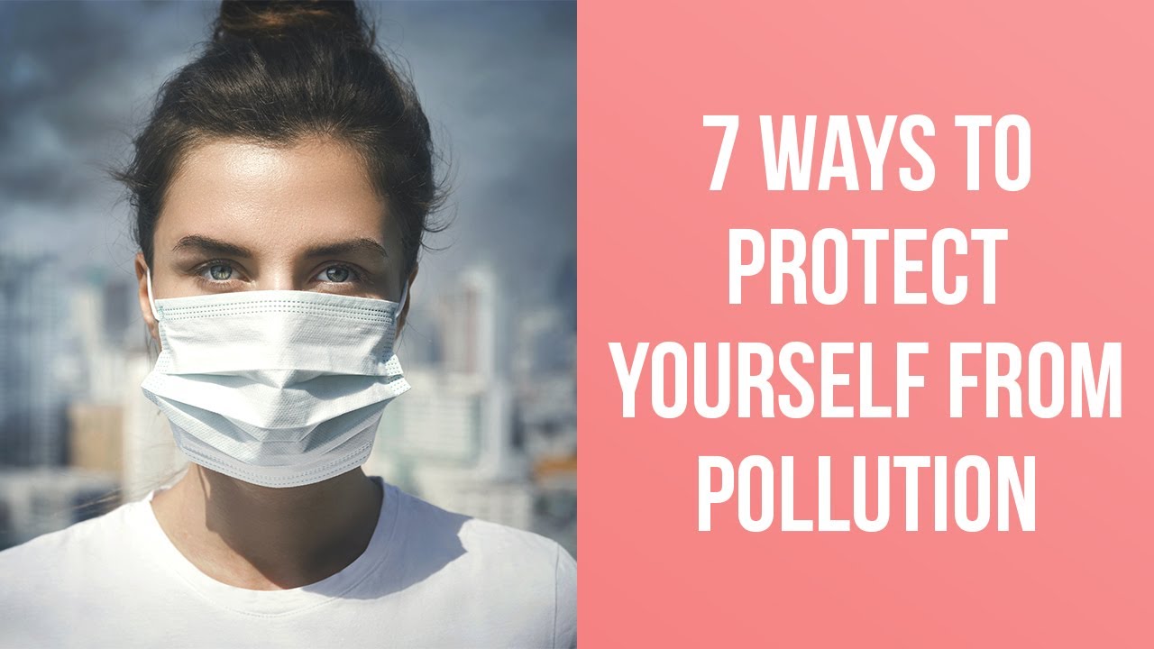 7 Ways To Protect Yourself From Pollution - YouTube