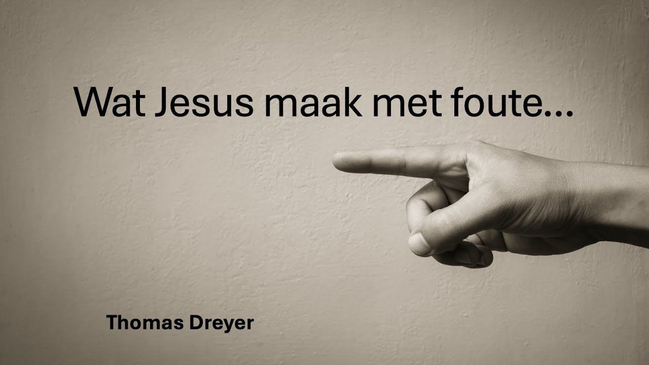 Wat Jesus maak met foute... | Thomas Dreyer - YouTube