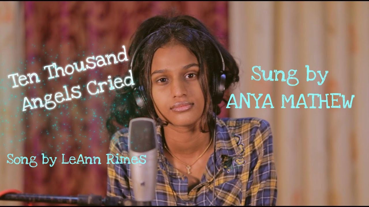 Anya Mathew | Ten Thousand Angels Cried - YouTube