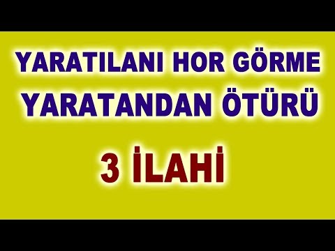 YARATILANI HOR GÖRME YARATANDAN ÖTÜRÜ - 3 GÜZEL İLAHİ