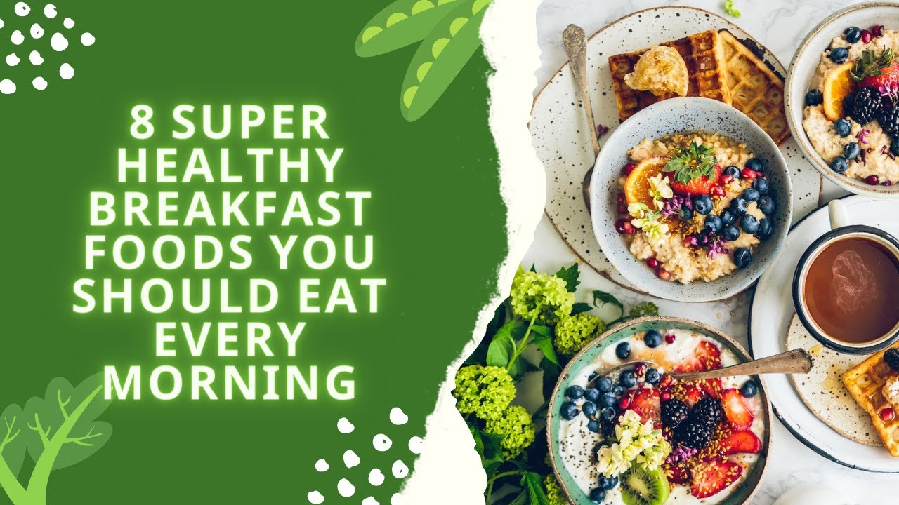8 Super Healthy Breakfast Foods You Should Eat Every Morning - YouTube