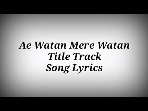 LYRICS Ae Watan Mere Watan (Title Track) Song | Ae Watan Mere Watan ...