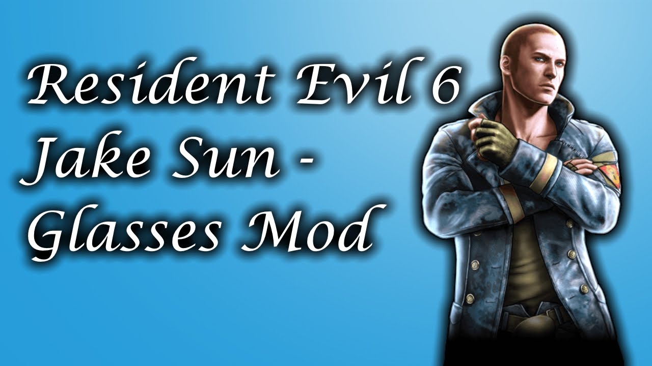Resident Evil 6 - Jake Sunglasses Mod Cutscene Preview - By Snipz - YouTube