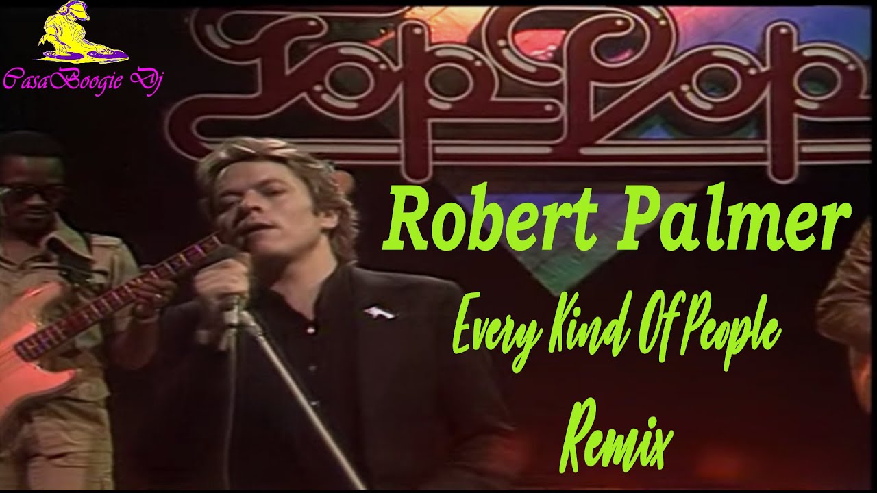 Robert Palmer Every Kind Of People Remix By Khalid Casaboogie Dj - YouTube