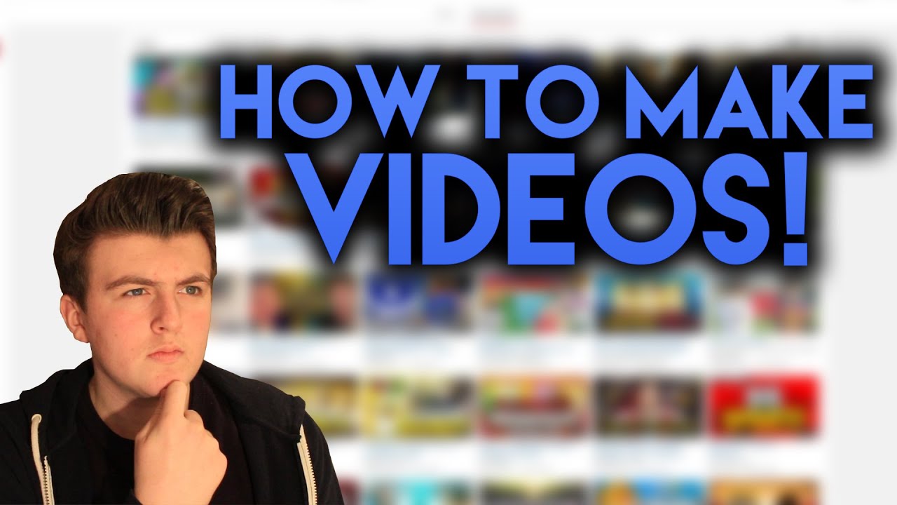 HOW TO MAKE YOUTUBE VIDEOS! - YouTube
