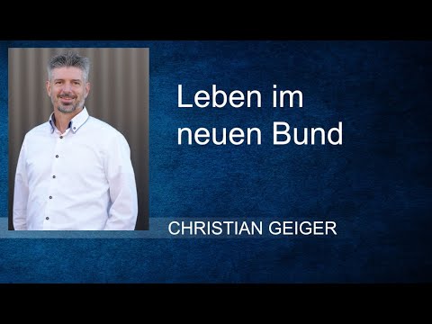 Leben im neuen Bund - Christian Geiger 26.11.2023 - YouTube