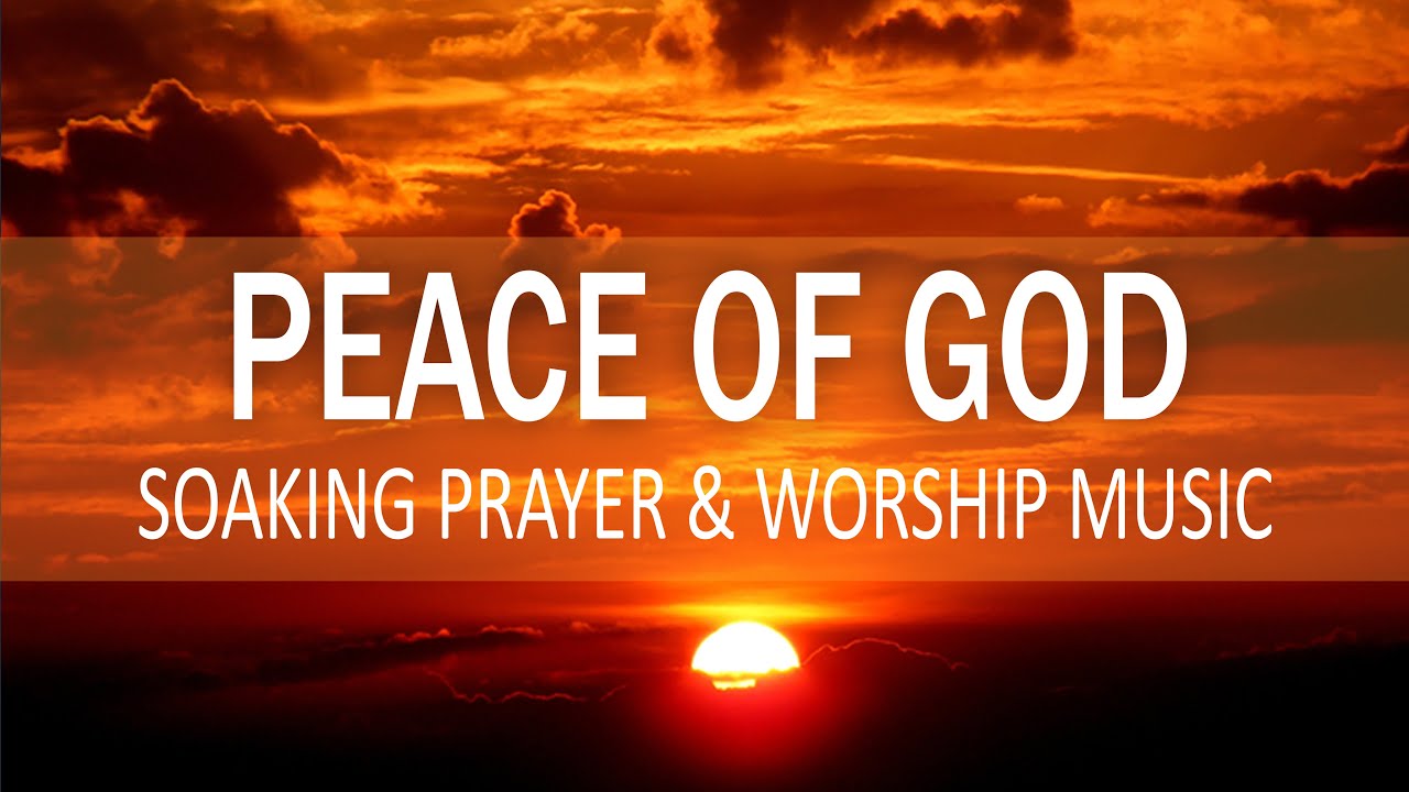 Peace of God | 3 Hour Soaking Prayer and Worship Music | Christian ...
