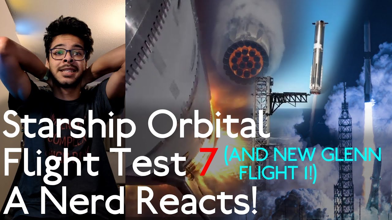A Rocket Nerd Reacts to SpaceX Starships Seventh Orbital Flight Test ...