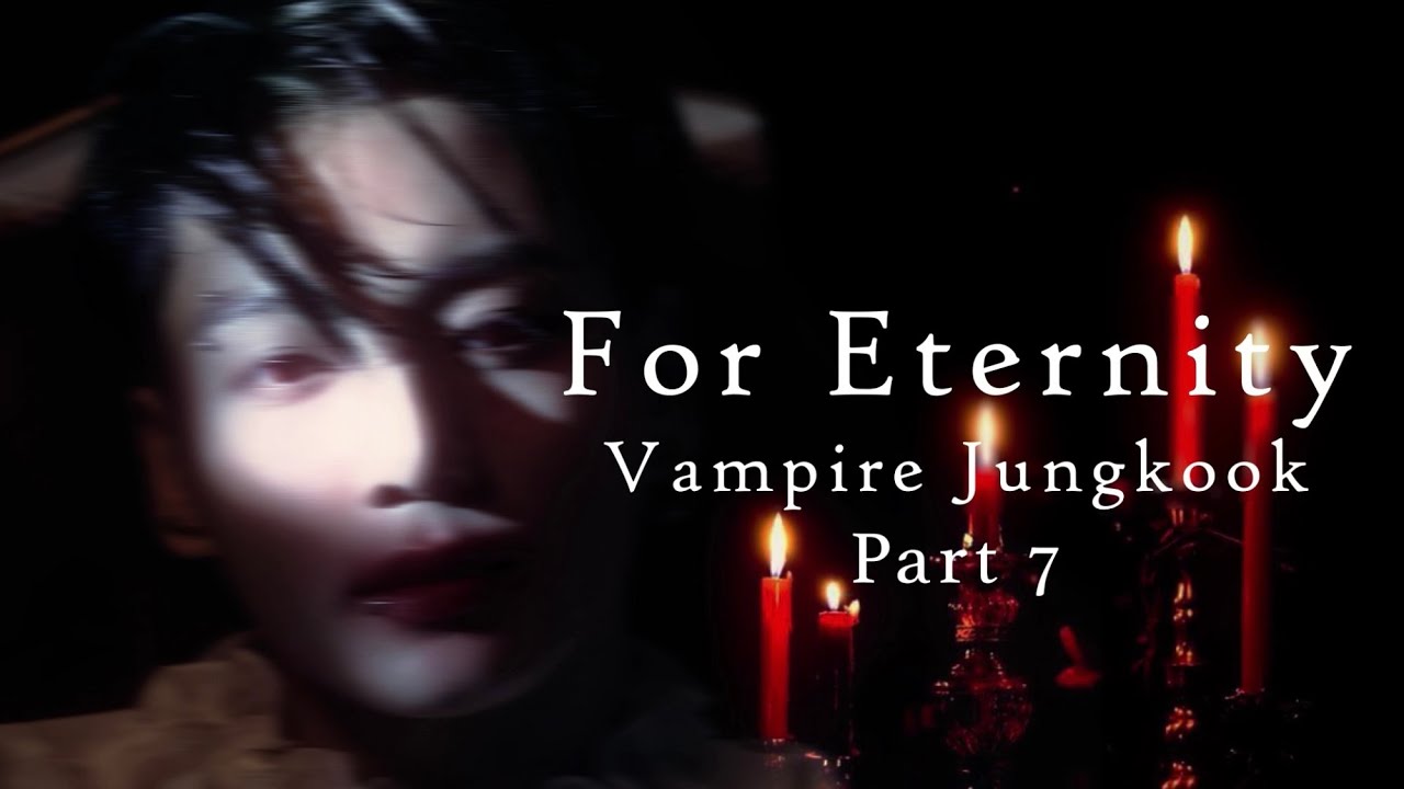 For Eternity Jungkook Vampire FF | Part 7 - YouTube