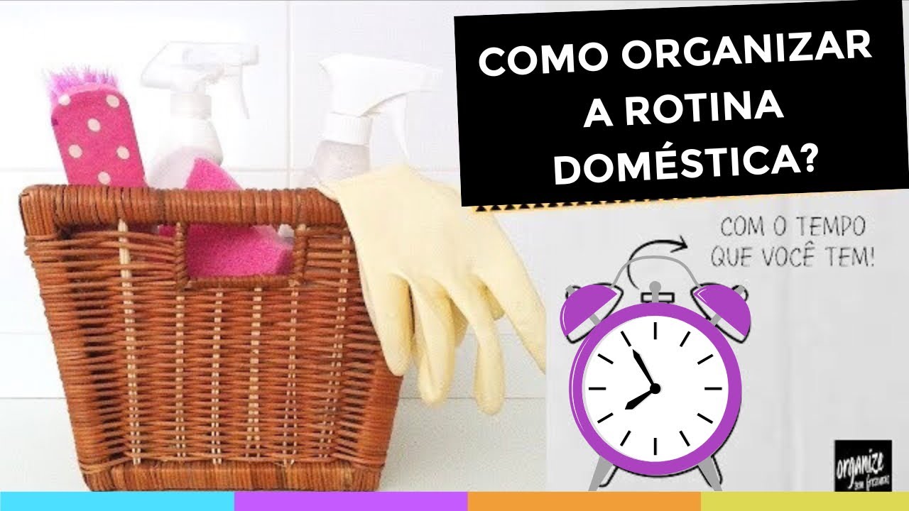 COMO ORGANIZAR A ROTINA DOMÉSTICA E TER MAIS TEMPO LIVRE | Organize sem ...