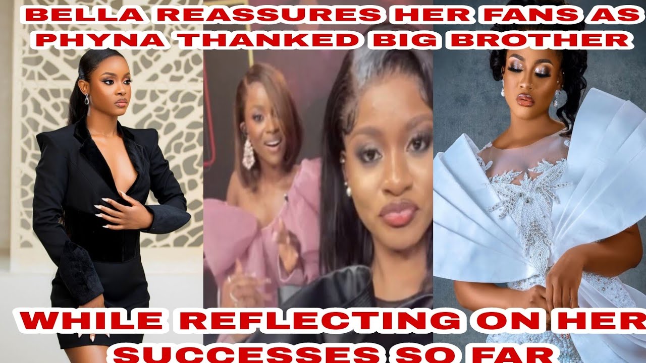 BELLA REASSURES HER FANS AS PHYNA THANKED BIG BROTHER WHILE REFLECTING ...