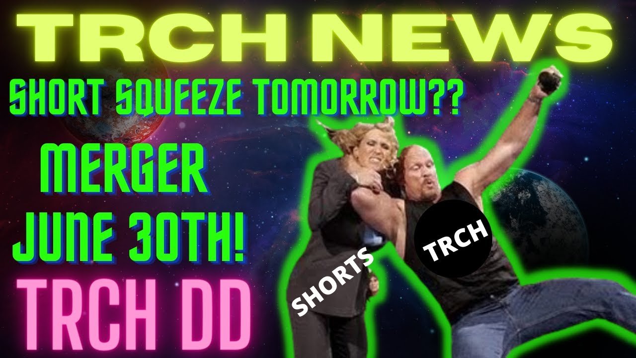 TRCH NEWS! TRCH SHORT SQUEEZE TOMORROW? TRCH SHORTS MUST LIQUIDATE ...