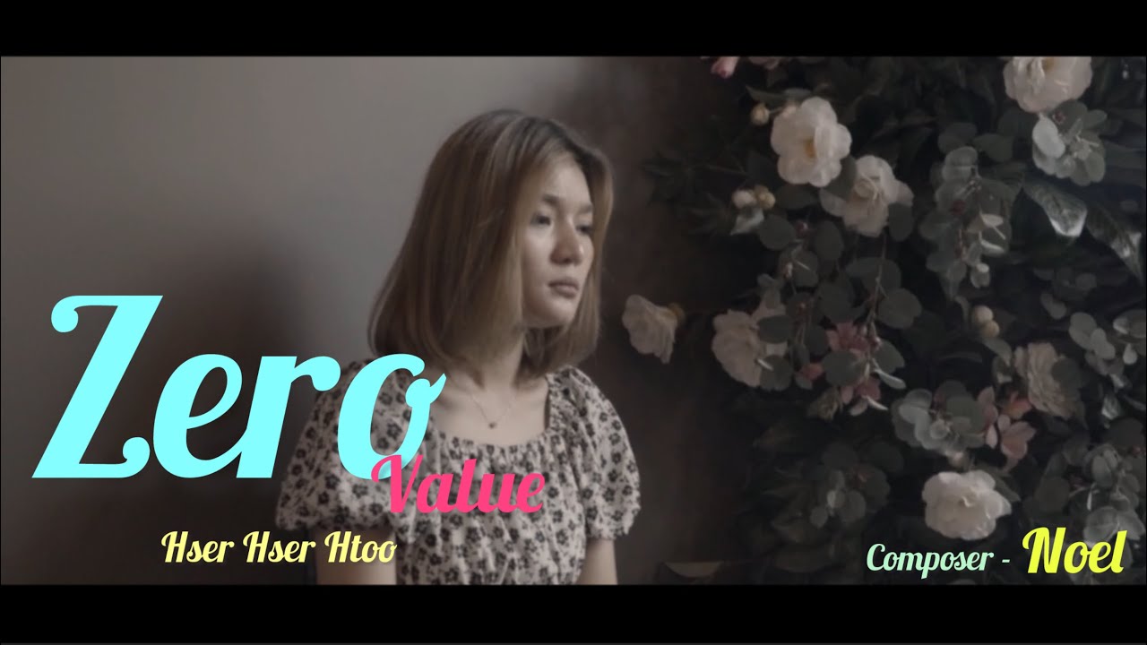 ZERO VALUE BY HSER HSER HTOO ( official mv) - YouTube