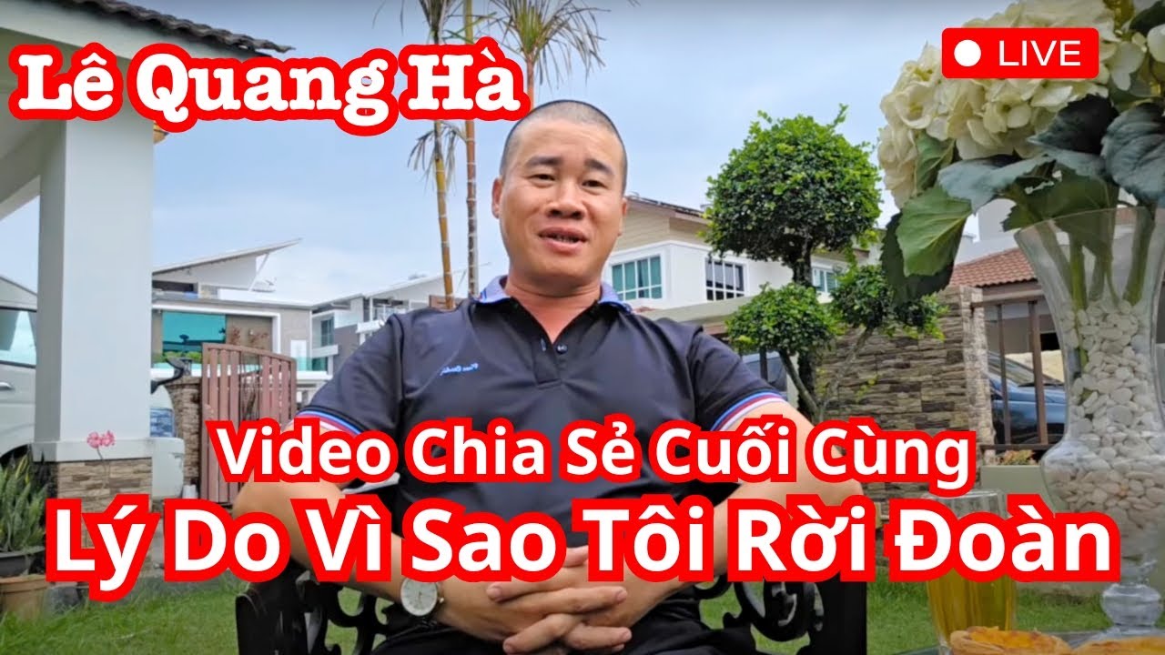 Lê Quang Hà...LÝ DO RỜI ĐOÀN BỘ HÀNH..Video chia sẻ cuối cùng - YouTube