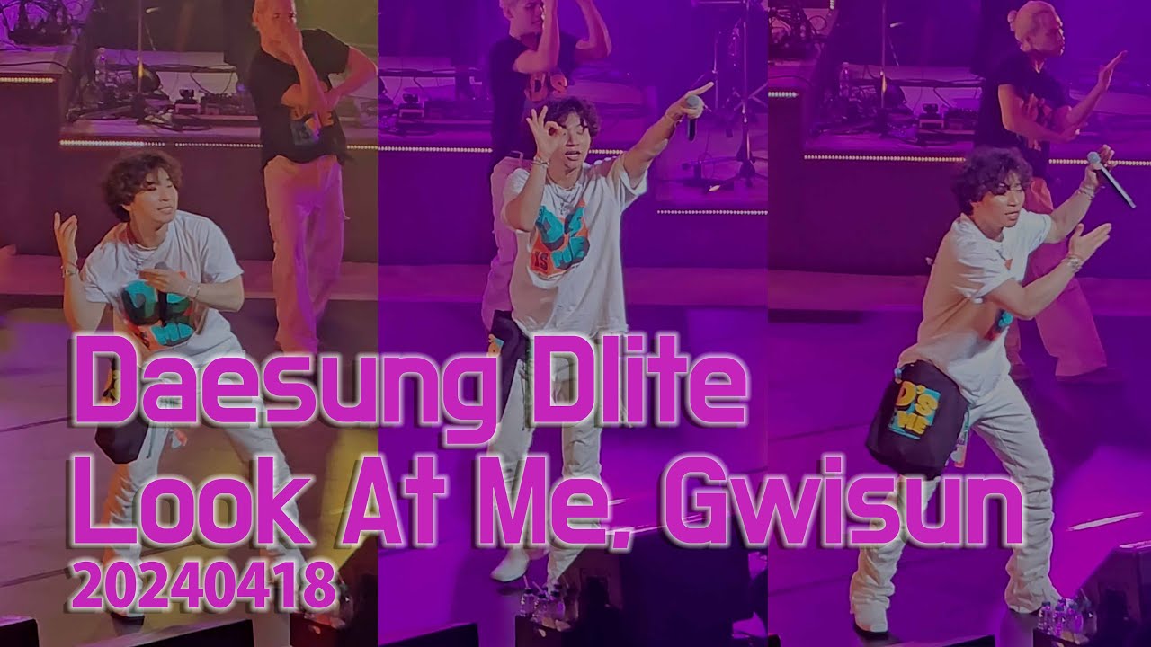 20240418 Daesung Dlite ( Look At Me, Gwisun ) D's IS ME - YouTube
