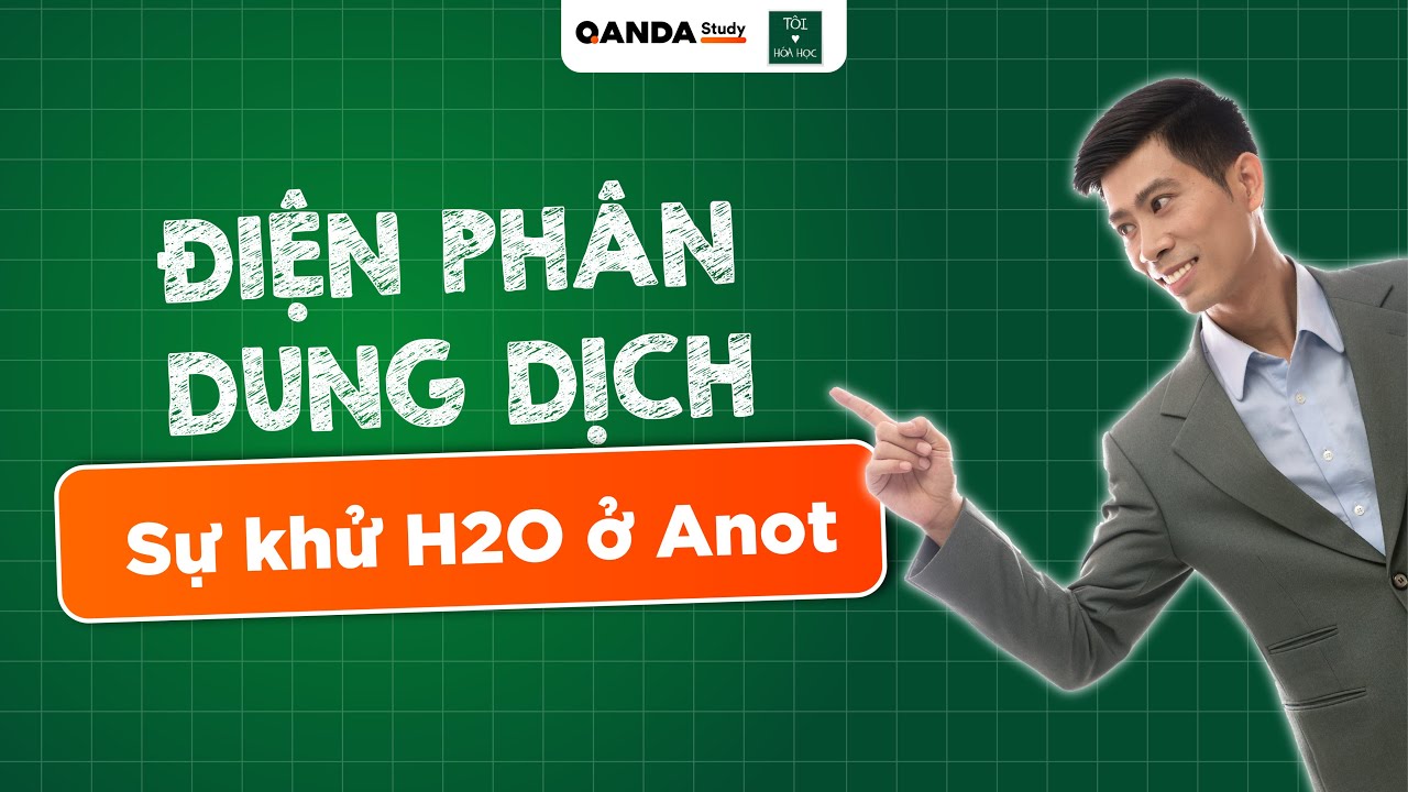 ĐIỆN PHÂN DUNG DỊCH (P4) - Sự khử H2O ở Anot - YouTube