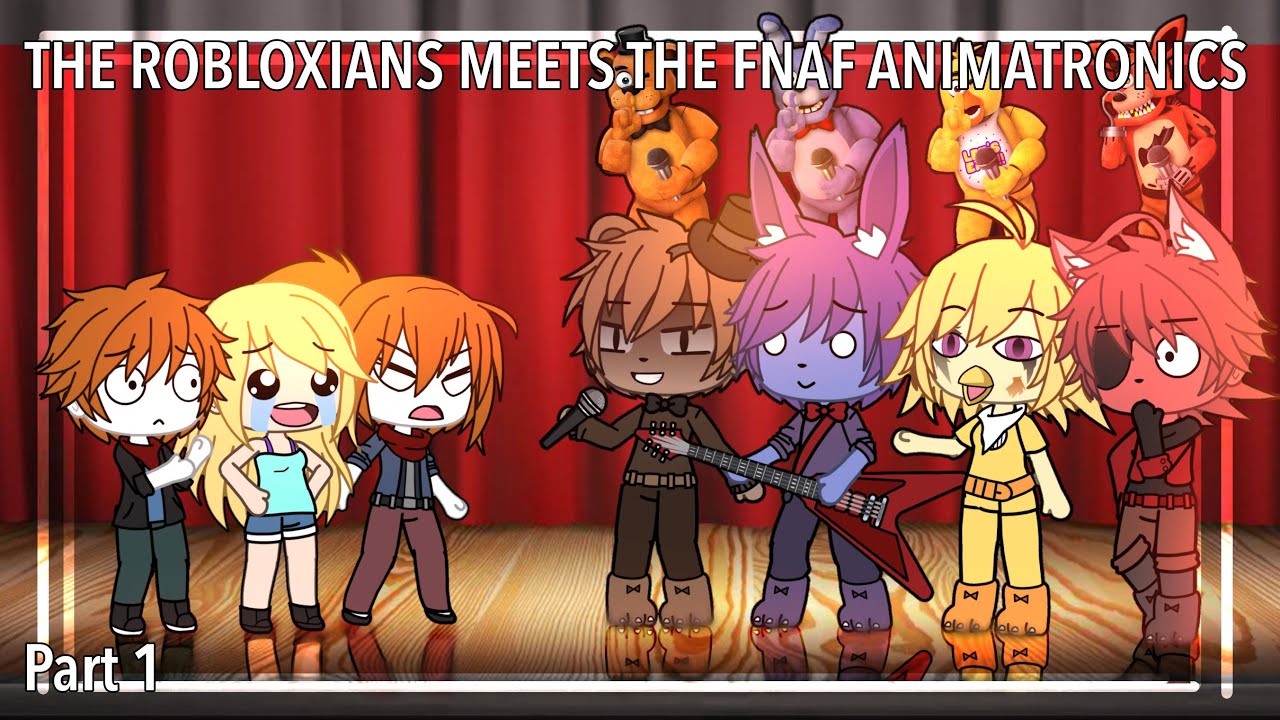 🥀THE ROBLOXIANS MEET THE FNAF ANIMATRONICS🥀 // Gacha Life // Part 1 ...
