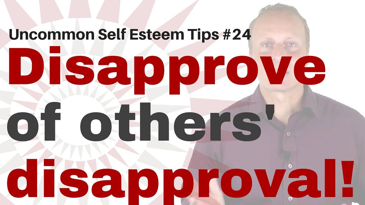 Disapprove of others' disapproval [Uncommon Self Esteem tips #24] - YouTube