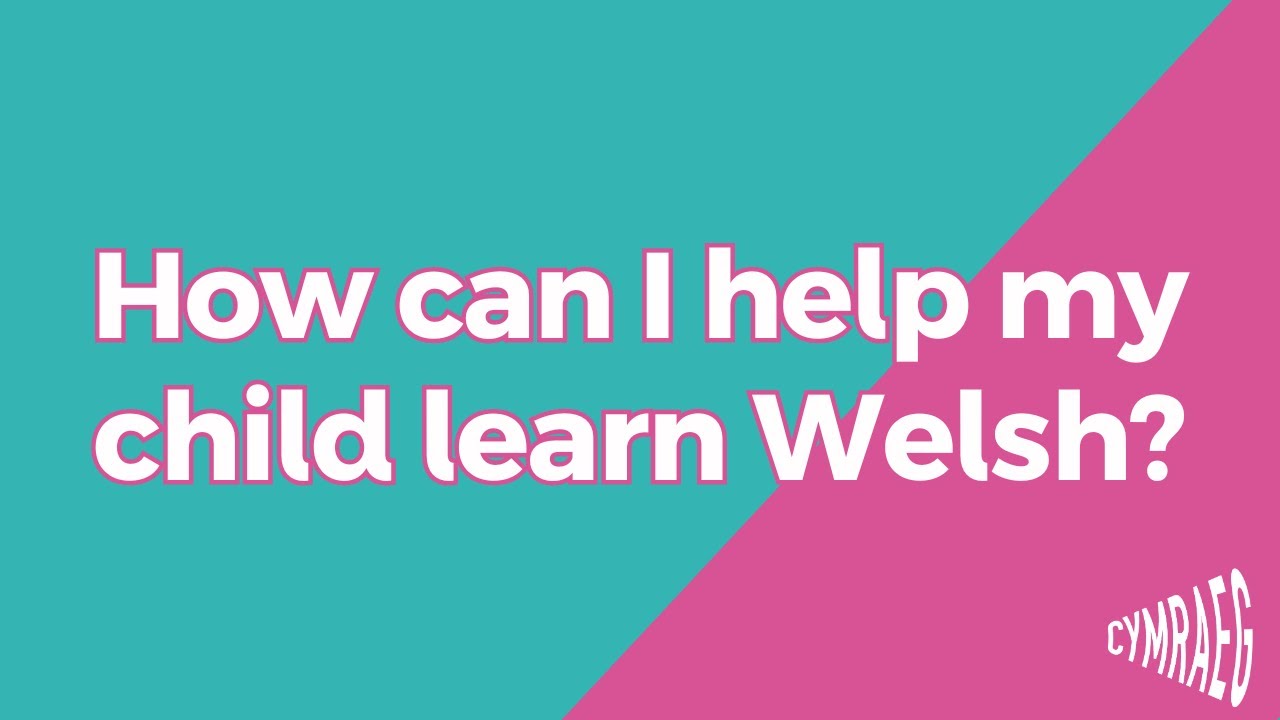 How can I help my child learn Welsh? What Welsh activities can my child ...