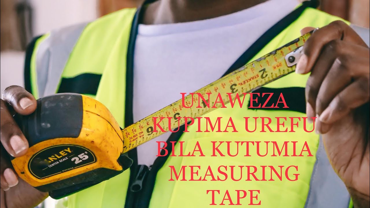 KUPIMA UREFU/UPANA BILA KUTUMIA MEASURING TAPE - YouTube