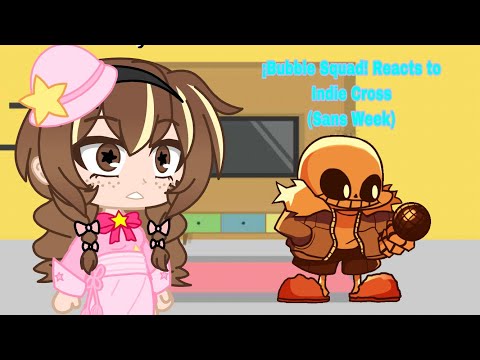 ¡Bubble Squad! Reacts to Indie Cross (Sans Week)