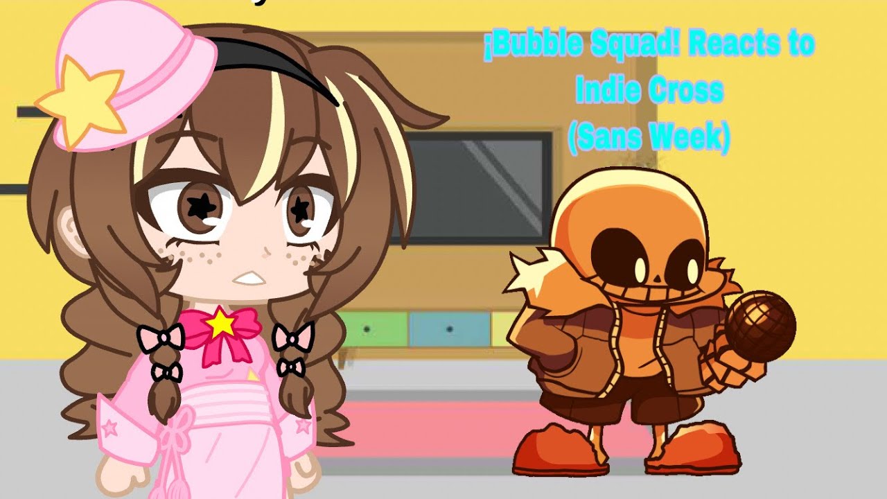 ¡Bubble Squad! Reacts to Indie Cross (Sans Week) - YouTube