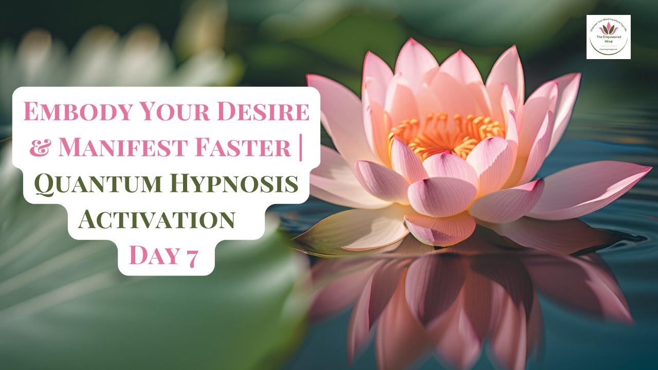 Day 7 Embody Your Desire & Manifest Faster Quantum Hypnosis Activation - YouTube