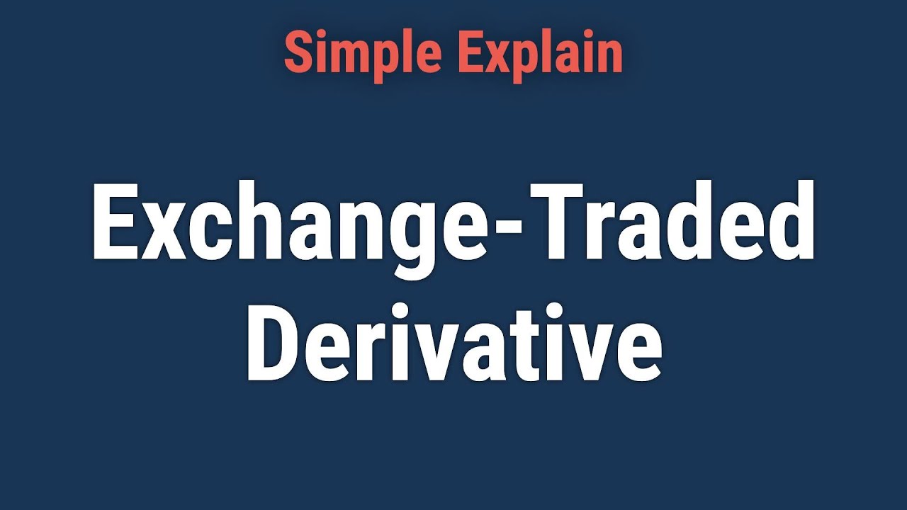 What is an Exchange-Traded Derivative and How Does it Work? - YouTube