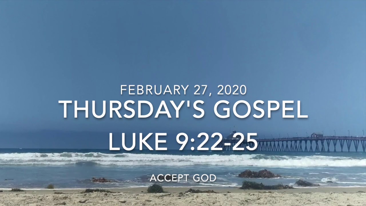 Thursday's Reading --- 2020 02 27 --- Luke 9:22-25 --- Accept God - YouTube