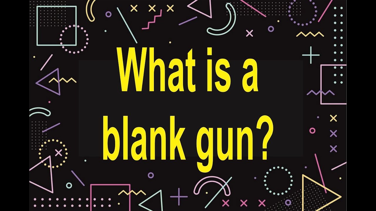 What Is A Blank Gun YouTube What Is A Blank Gun YouTube