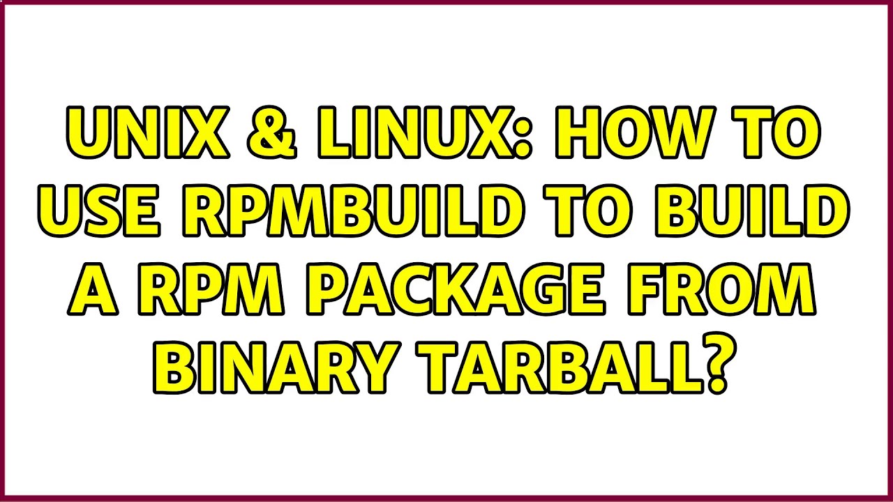 Unix & Linux: How to use rpmbuild to build a rpm package from binary ...
