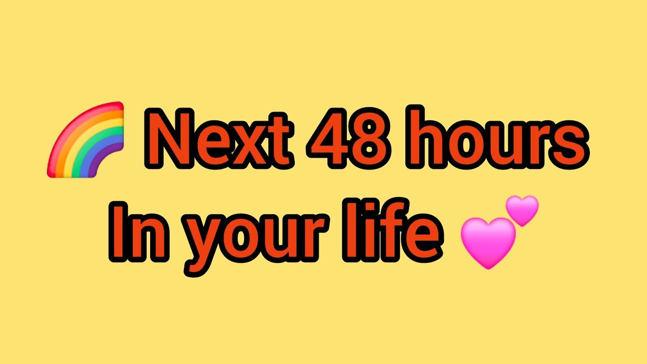 💕 NEXT 48 HOURS IN YOUR LIFE 💕 WHAT CAN YOU EXPECT TO HAPPEN 💯🫶🌞 ️ ...
