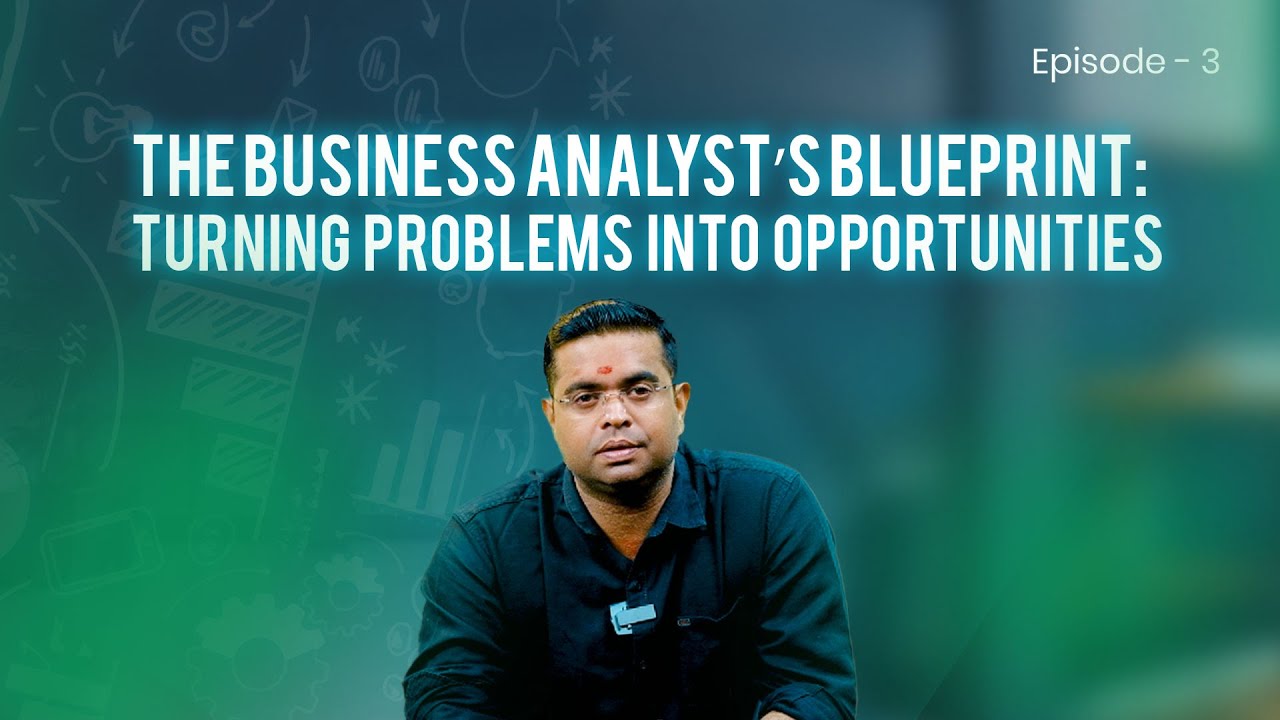 The Business Analyst's Blueprint: Turning Problems into Opportunities - YouTube