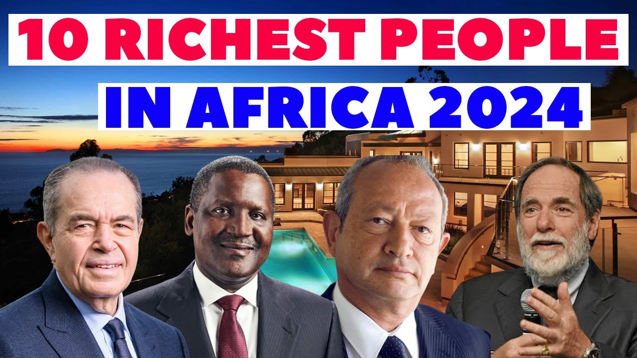 Top 10 Richest Billionaires in Africa 2024 and Their Net Worth - YouTube