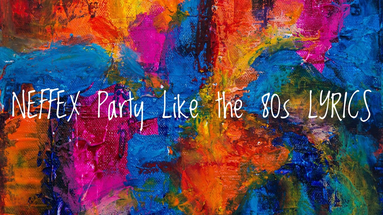 NEFFEX - Party Like the 80s 🎉 [LYRICS] - YouTube