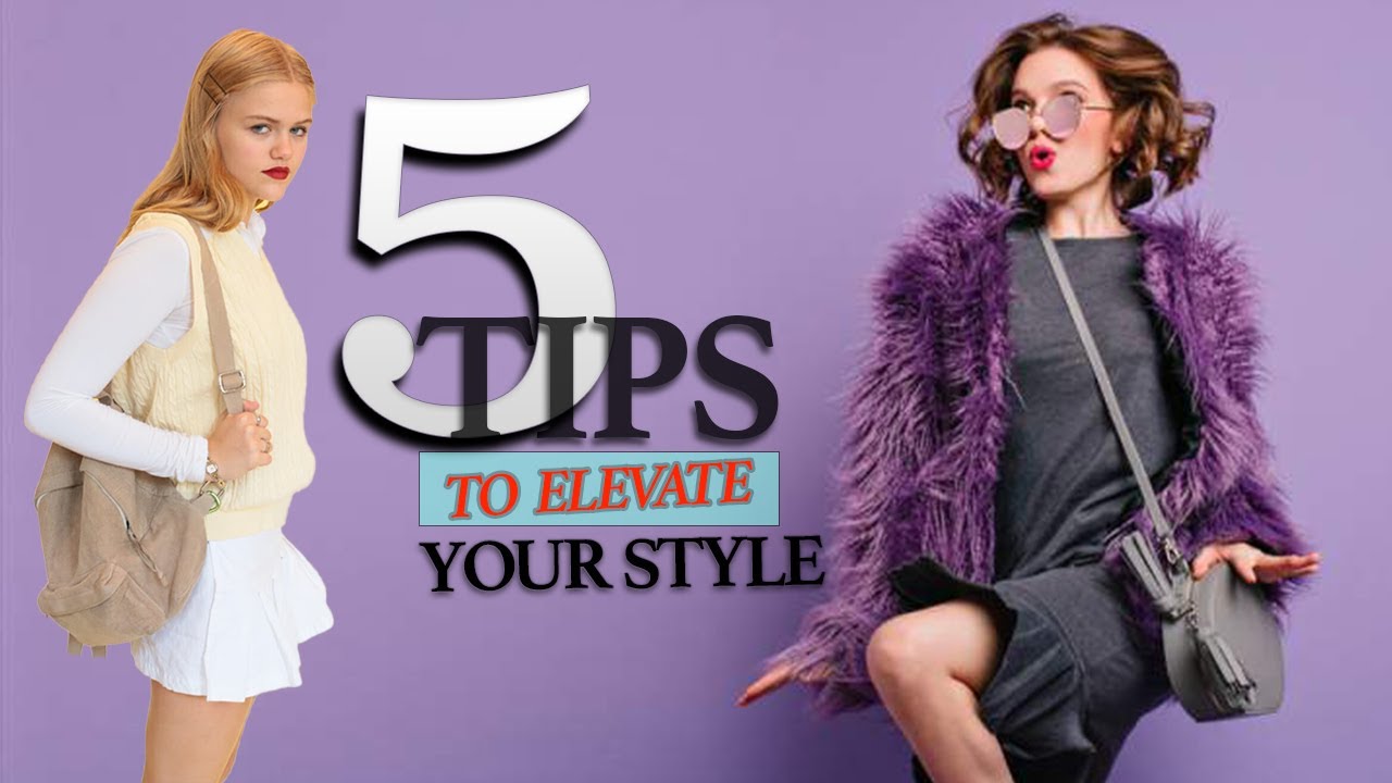 5 TIPS TO ELEVATE YOUR STYLE - YouTube