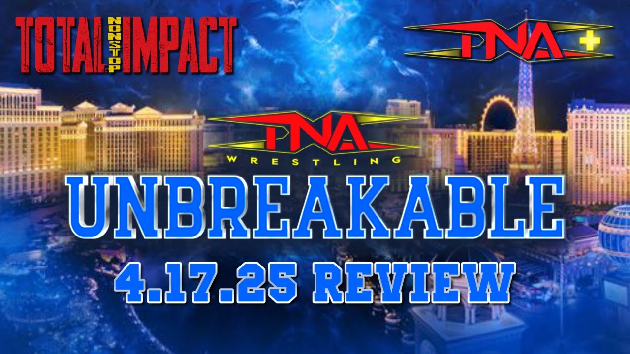TNA UNBREAKABLE 4.17.25 REVIEW! | Who Is The TNA International Champ ...