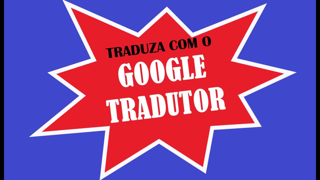 TRADUZA COM O GOOGLE TRADUTOR - YouTube