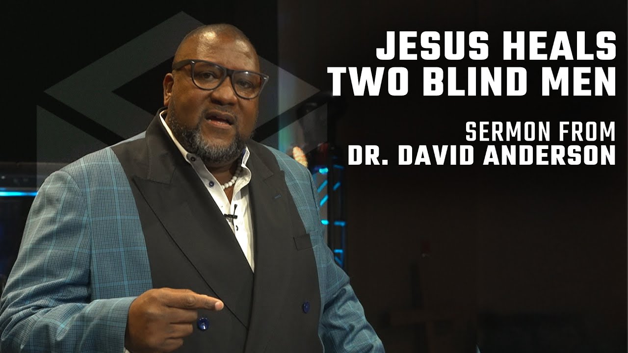 Healing Two Blind Men ║ Sermon from Dr. David Anderson and First Fruits ...