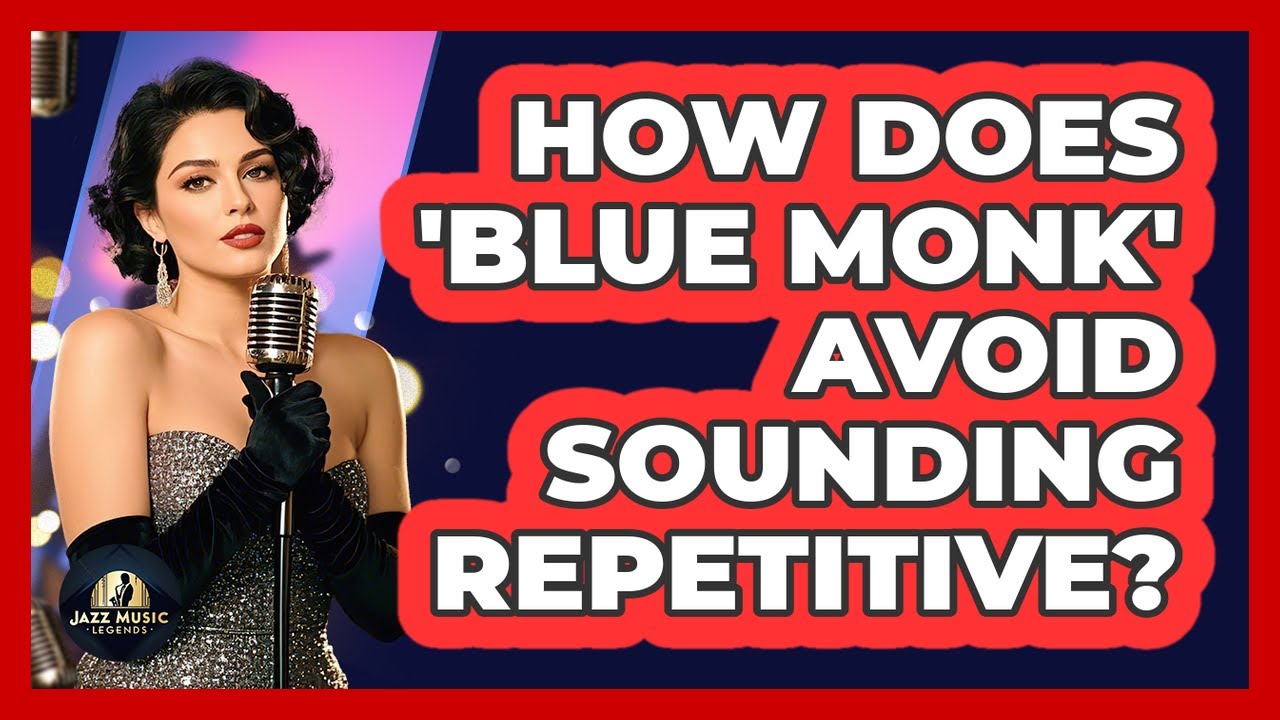 How Does 'Blue Monk' Avoid Sounding Repetitive? - Jazz Music Legends ...