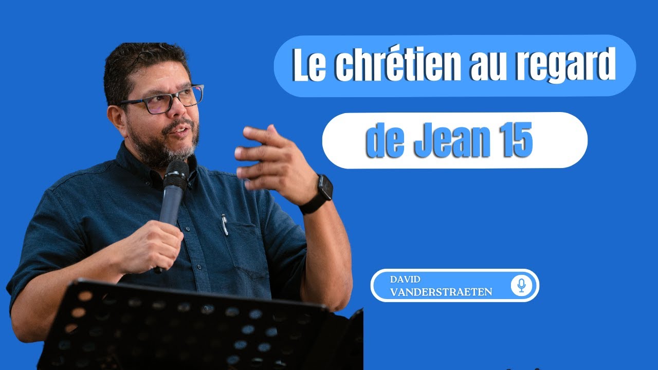 Le chrétien au regard de Jean 15 | David VANDERSTRAETEN - YouTube