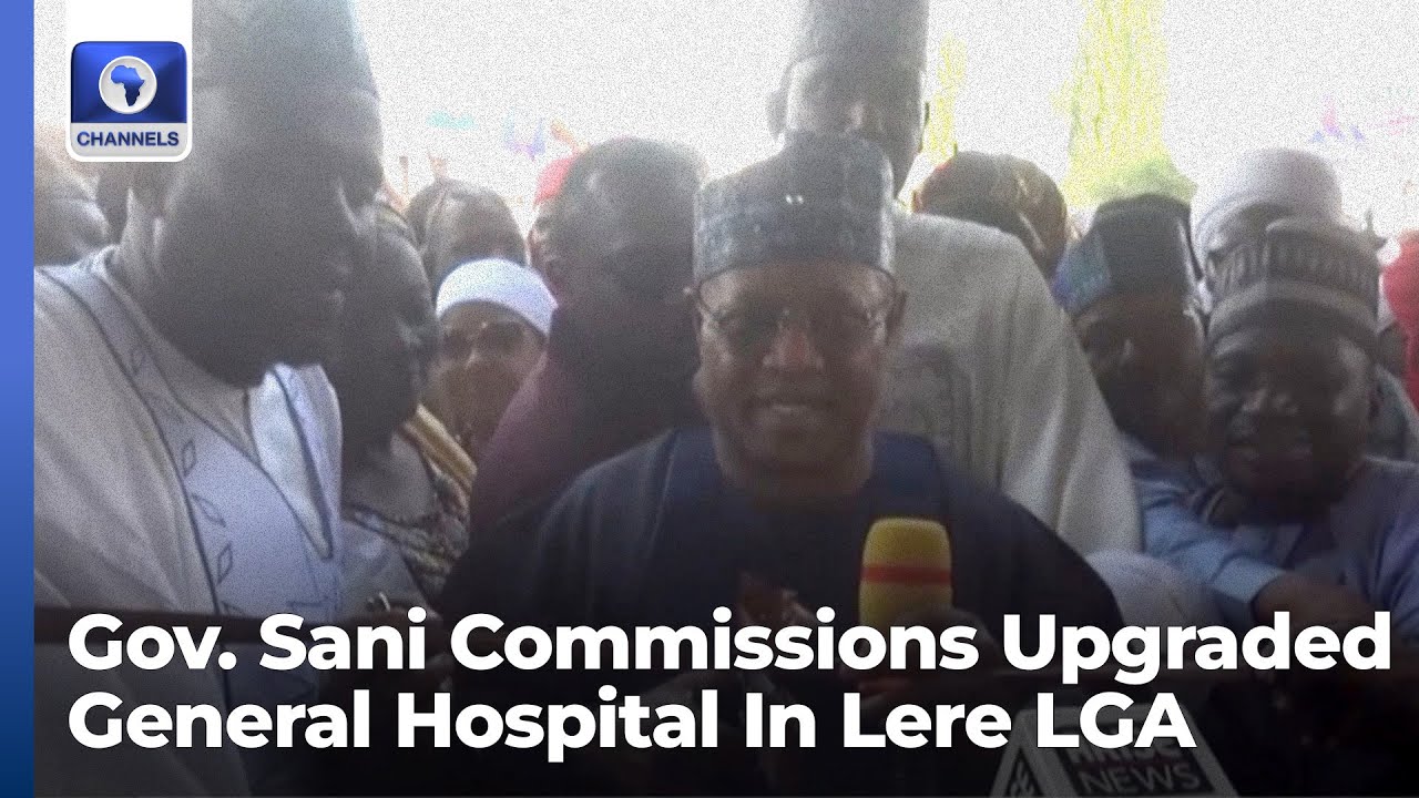 Kaduna Healthcare Delivery: Gov Sani Commissions Upgraded General ...