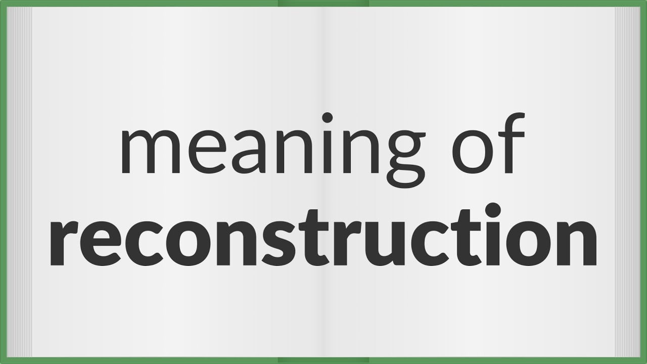 Reconstruction Meaning Of Reconstruction YouTube reconstruction-meaning-of-reconstruction-youtube