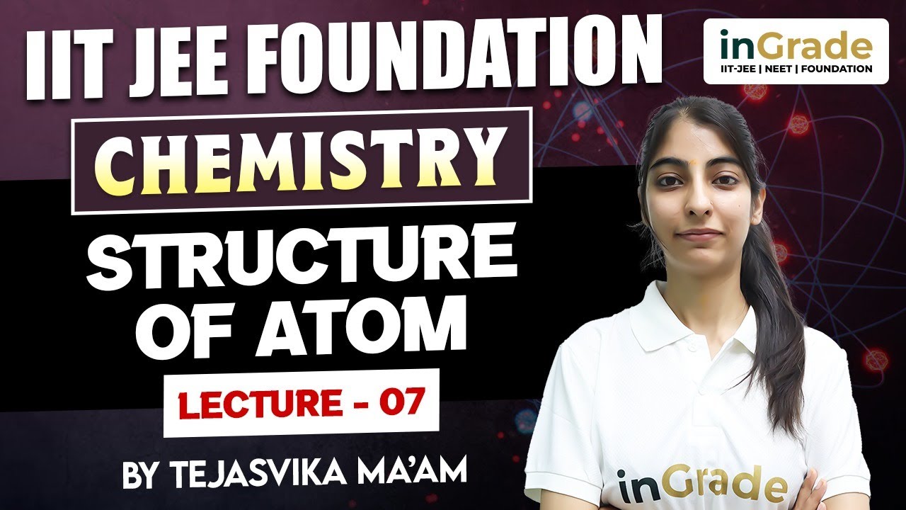 Chemistry: Structure of Atom for IIT JEE 2025 | L-7 | Full Concepts ...